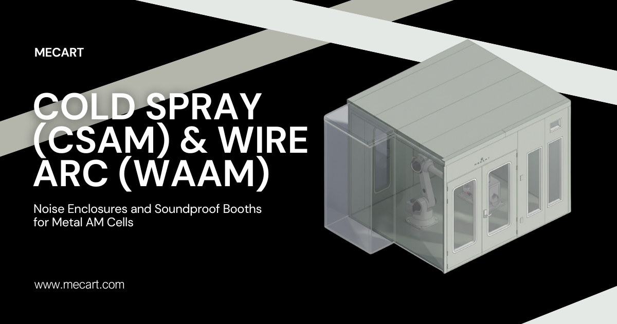 Noise Enclosures for Cold Spray Additive Manufacturing (CSAM) & WAAM